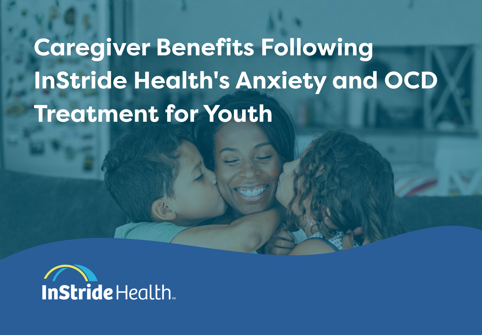 Caregiver Benefits Following InStride Health's Anxiety and OCD ...